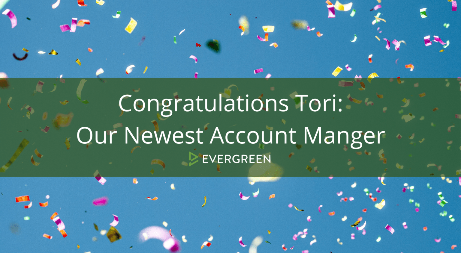 Congratulations Tori: Our Newest Account Manager